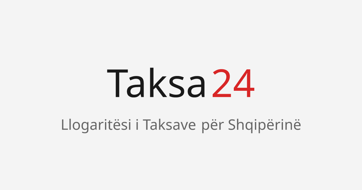 Taksa24 - Llogaritësi i Taksave në Shqipëri | Paga, Makina, Biznes, Prona